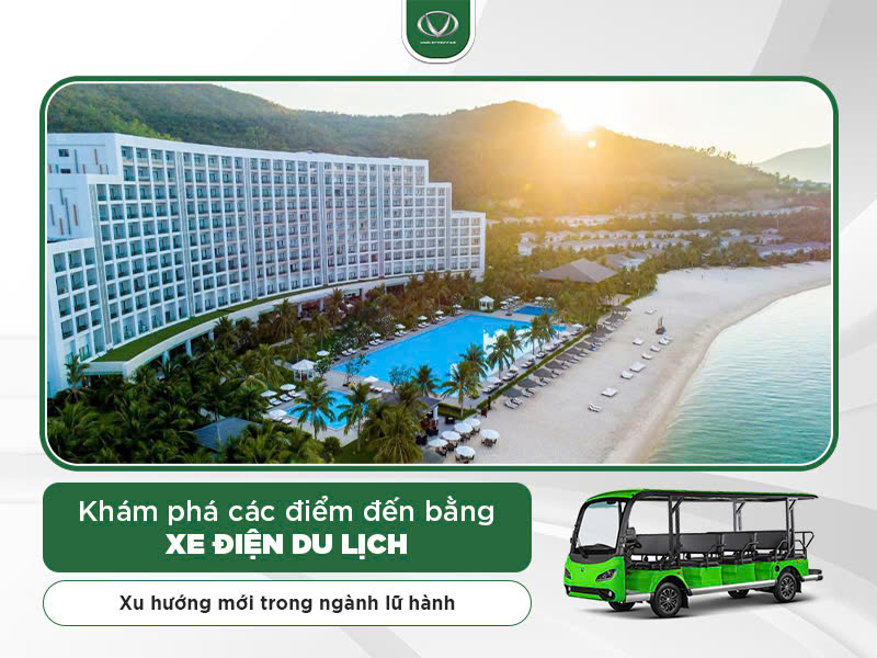 Khám phá điểm đến bằng xe điện du lịch: Xu hướng mới trong ngành